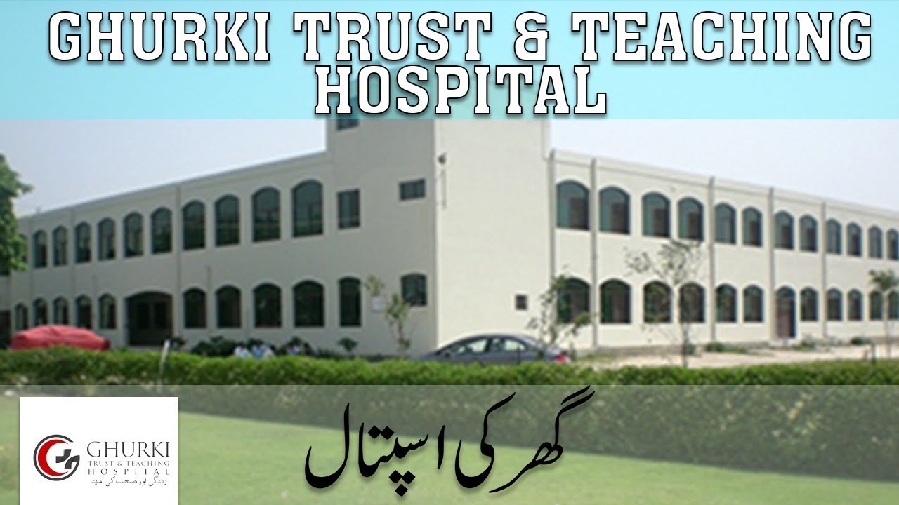 Ghurki Trust Teaching Hospital Lahore - Top Doctors, Fees, Contact Number